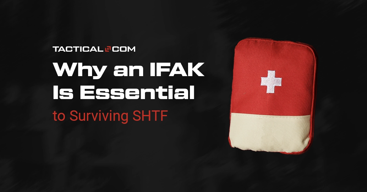 Why an IFAK Is Essential to Surviving SHTF - TACTICAL
